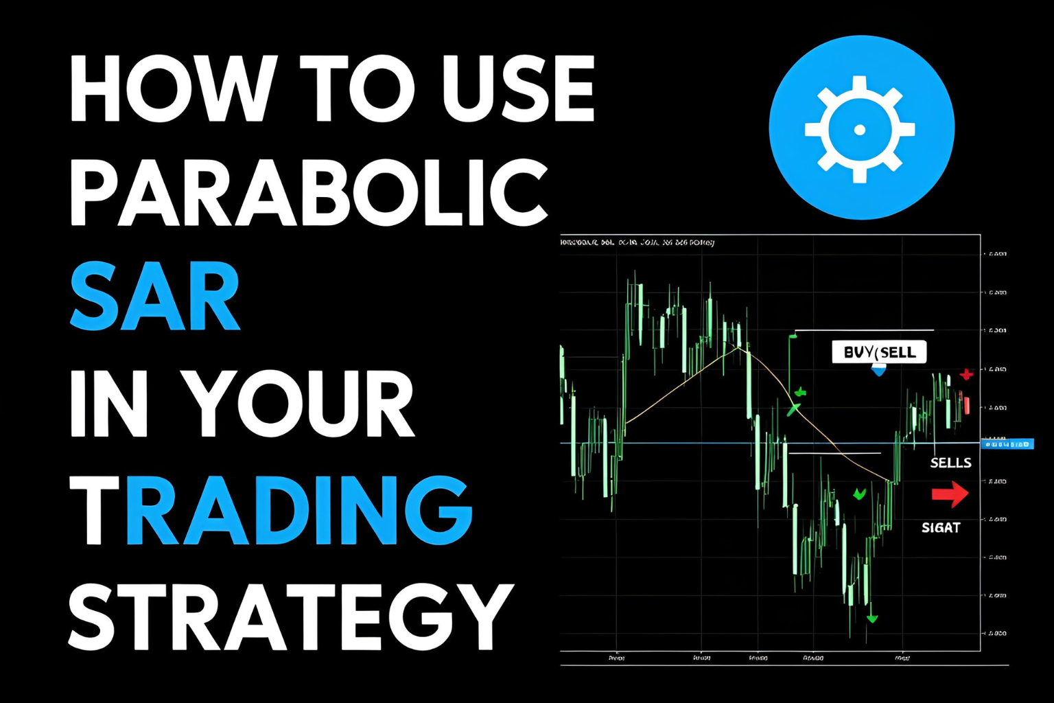 How to Use Parabolic SAR in Trading: A Practical Guide